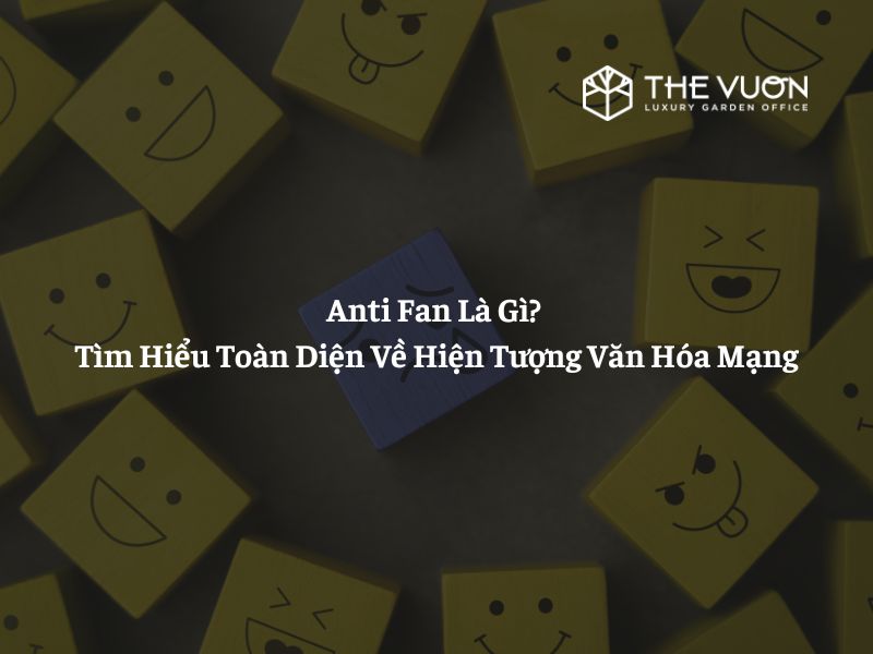 Anti Fan Là Gì? Tìm Hiểu Toàn Diện Về Hiện Tượng Văn Hóa Mạng