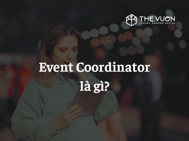 Event Coordinator là gì? Tất cả những điều bạn cần biết về nghề điều ...