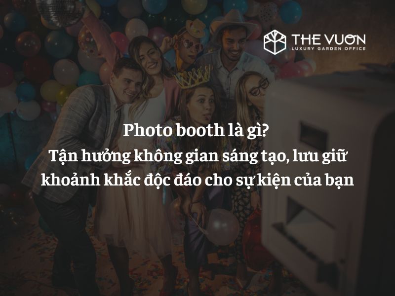 Photo booth là gì? Tận hưởng không gian sáng tạo, lưu giữ khoảnh khắc ...